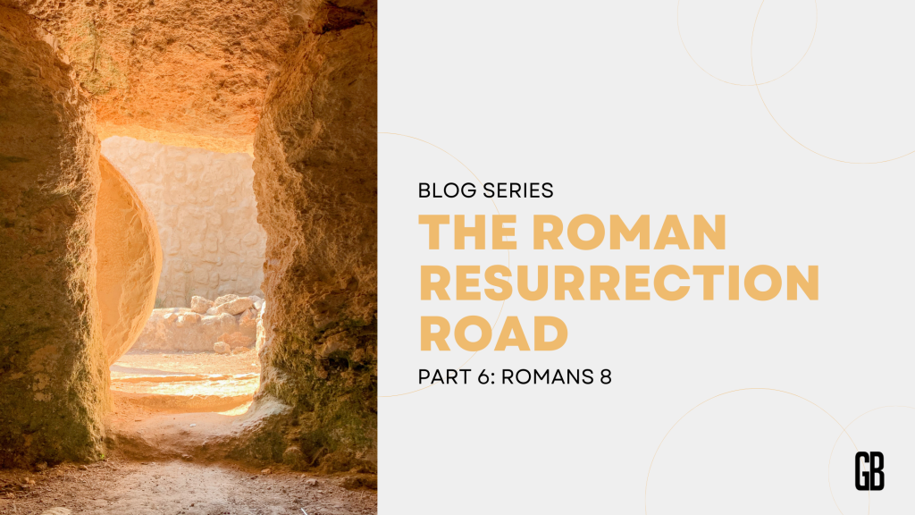 The Roman Resurrection Road – Part 6 – Life To Your Body - Grant Braaten